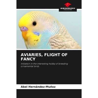 预订 Aviaries, Flight of Fancy: 9786203221473