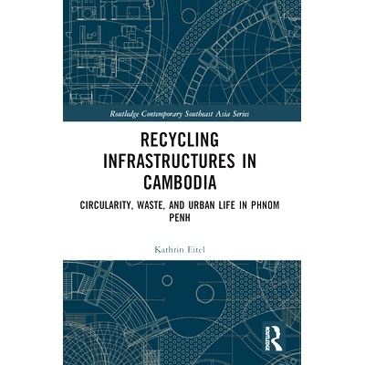 预订 Recycling Infrastructures in Cambodia: Circularity, Waste, and Urban Life in Phnom Penh 柬埔寨的回收基础设施：金边