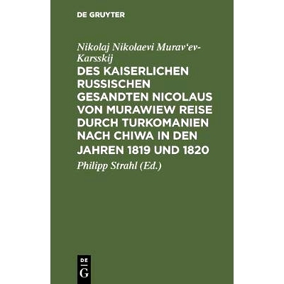 预订 Des kaiserlichen russischen gesandten Nicolaus von Murawiew Reise durch Turkomanien nach Chiwa in den jahren 1819 u