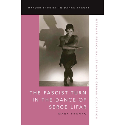预订 The Fascist Turn in the Dance of Serge Lifar: Interwar French Ballet and the German Occupation 塞尔日·里法之舞中的