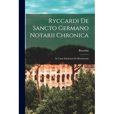 预订 Ryccardi de Sancto Germano Notarii Chronica: In Usum Scholarum ex Monumentis: 9781018225234