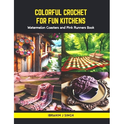 预订 Colorful Crochet for Fun Kitchens: Watermelon Coasters and Pink Runners Book: 9798875680342