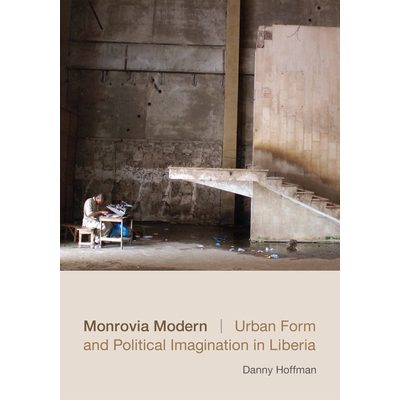 预订 Monrovia Modern: Urban Form and Political Imagination in Liberia 现代蒙罗维亚：利比里亚的城市形态与政治想象（平装）
