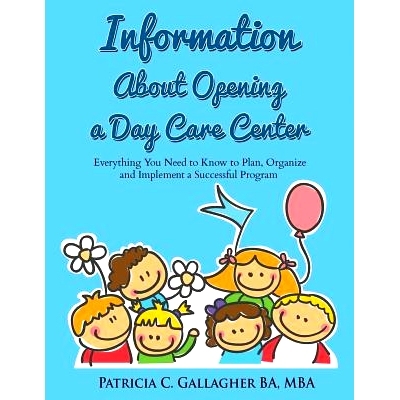 预订 Information About Opening a Day Care Center: Everything You Need to Know to Plan, Organize and Implement a Successf