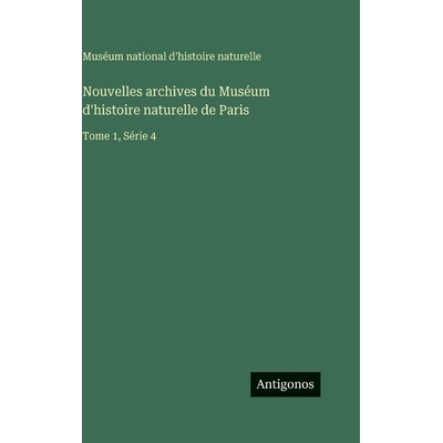 预订 Nouvelles archives du Muséum d’histoire naturelle de Paris: Tome 1, Série 4: 9783388710754
