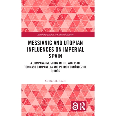 预订 Messianic and Utopian Influences on Imperial Spain: A Comparative Study in the Works of Tommaso Campanella and Pedr