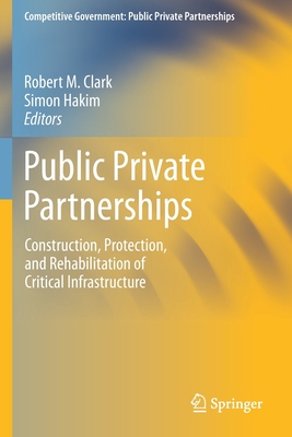 【预订】Public Private Partnerships: Construction, Protection, and Rehabilitation of Critical Infrastructure