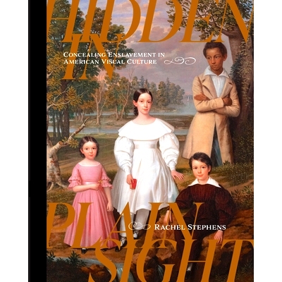 预订 Hidden in Plain Sight: Concealing Enslavement in American Visual Culture 隐藏在众目睽睽之下：隐藏美国视觉文化中的奴