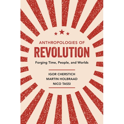 预订 Anthropologies of Revolution: Forging Time, People, and Worlds: 9780520343795