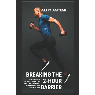 预订 Breaking the 2-Hour Barrier: Showcasing Human Potential and the Advances in Training and Technology: 9798326447371