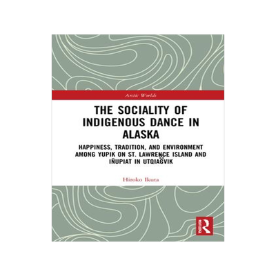 [预订]The Sociality of Indigenous Dance in Alaska 9780367641658