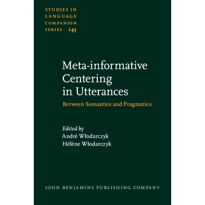 预订 The Meta-informative Centering in Utterances: Between Semantics and Pragmatics 话语的元信息中心定位：语义学与语用学