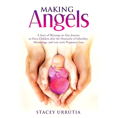 预订 Making Angels: A Story of Blessings on Our Journey to Have Children after the Heartache of Infertility, Miscarriage
