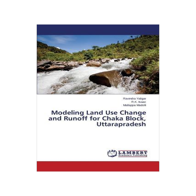 [预订]Modeling Land Use Change and Runoff for Chaka Block, Uttarapradesh 9783659460685