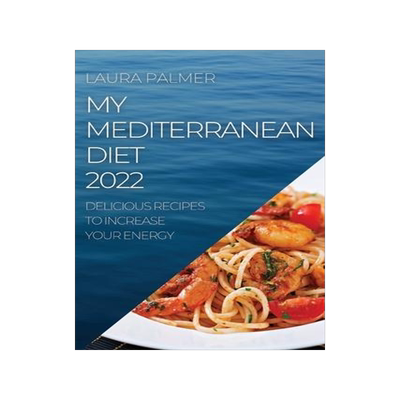 [预订]My Mediterranean Diet 2022: Delicious Recipes to Increase Your Energy 9781804505014