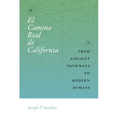 预订 El Camino Real de California: From Ancient Pathways to Modern Byways 加利福尼亚的埃尔卡米诺雷亚尔：从古老的小路到现