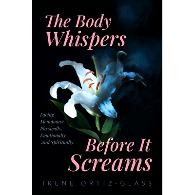 预订 The Body Whispers Before It Screams: Facing Menopause Physically, Emotionally, and Spiritually
