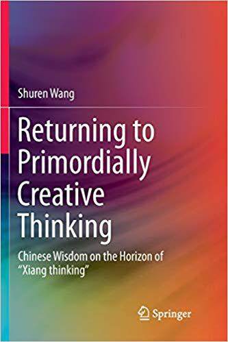 【预售】Returning to Primordially Creative Thinking: Chinese Wisdom on the ...