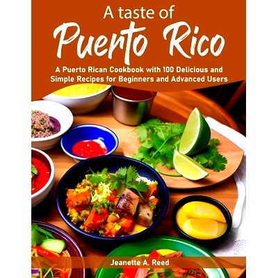 预订 A taste of Puerto Rico: A Puerto Rican Cookbook with 100 Delicious and Simple Recipes for Beginners and Advanced Us