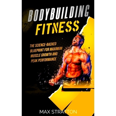 预订 Bodybuilding Fitness: The Science-Backed Blueprint for Maximum Muscle Growth and Peak Performance: 9798876281821