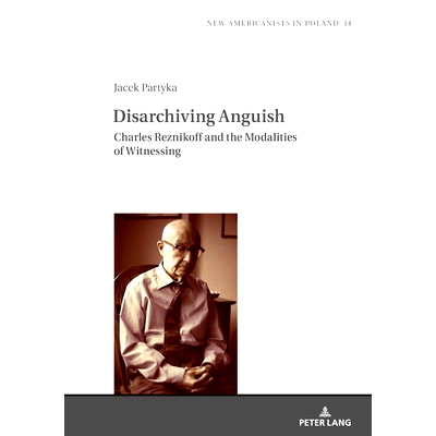 预订 Disarchiving Anguish: Charles Reznikoff and the Modalities of Witnessing: 9783631831755