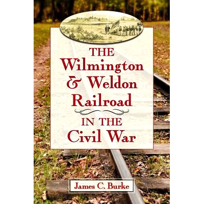 预订 The Wilmington & Weldon Railroad in the Civil War 内战期间的威尔明顿和威尔登铁路: 9780786471546