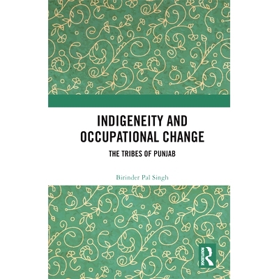 预订 Indigeneity and Occupational Change: The Tribes of Punjab 土著与职业变化：旁遮普部落: 9780367335861
