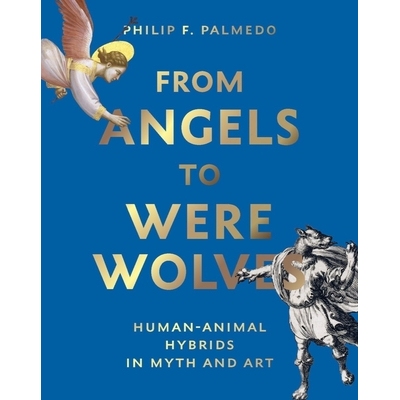 预订 From Angels to Werewolves: Human-Animal Hybrids in Art and Myth 从天使到狼人：艺术与神话中的人兽杂交: 9780789214461