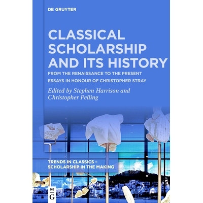 预订 Classical Scholarship and Its History: From the Renaissance to the Present. Essays in Honour of Chris*her Stray