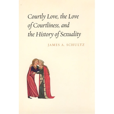 预订 Courtly Love, the Love of Courtliness, and the History of Sexuality 宫廷爱情与性史研究: 9780226740898