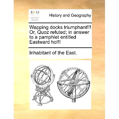 预订 Wapping Docks Triumphant!!! Or, Quoz Refuted; In Answer to a Pamphlet Entitled Eastward Ho!!!: 9781170603857
