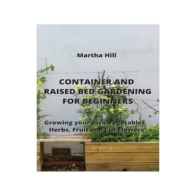 [预订]Container and Raised Bed Gardening for Beginners: Growing your Own Vegetables, Herbs, Fruit and Cut  9789994913787