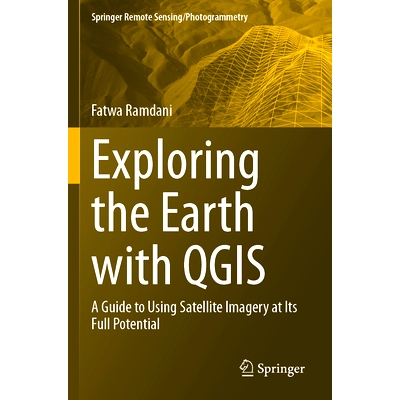 预订 Exploring the Earth with QGIS: A Guide to Using Satellite Imagery at Its Full Potential 用 QGIS 探索地球：充分利用