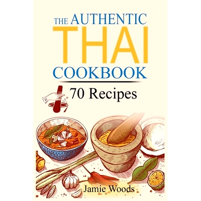 预订 The Authentic Thai Cookbook: 70 Favorite Thai Food Recipes Made at Home. Essential Recipes, Techniques and Ingredie
