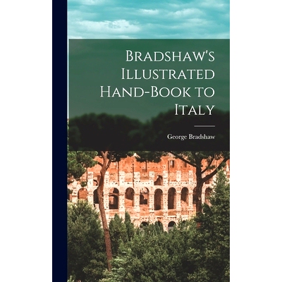 预订 Bradshaw’s Illustrated Hand-Book to Italy: 9781015577671