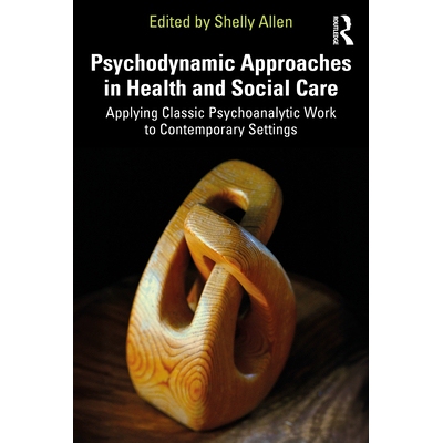预订 Psychodynamic Approaches in Health and Social Care: Applying Classic Psychoanalytic Work to Contemporary Settings