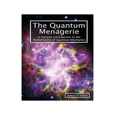 [预订]The Quantum Menagerie: A Tutorial Introduction to the Mathematics of Quantum Mechanics 9781916279100