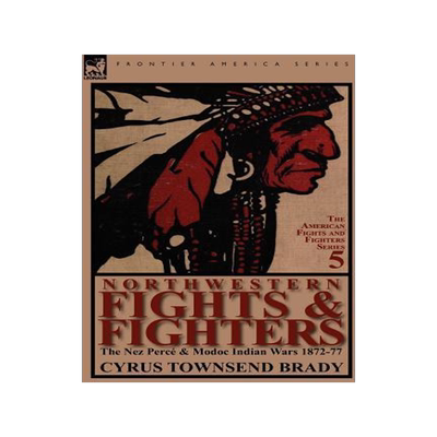 [预订]Northwestern Fights & Fighters: The Nez Perc & Modoc Indian Wars 1872-77 9780857066718