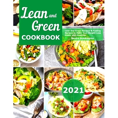 预订 Lean and Green Cookbook 2021: Lean and Green Recipes & Fueling Recipes to Make Your Weight Loss Easier and Healthie