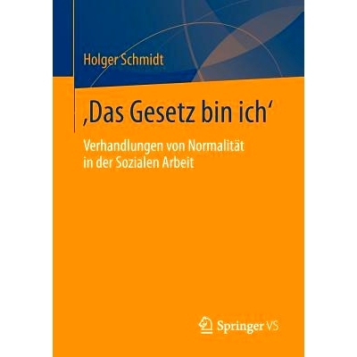 预订 ‚Das Gesetz bin ich‘: Verhandlungen von Normalität in der Sozialen Arbeit 谈判工作 :我代表着法律: 9783658038267
