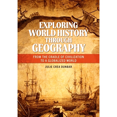 预订 Exploring World History through Geography: From the Cradle of Civilization to a Globalized World 通过地理探索世界历