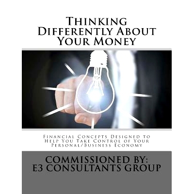 预订 Thinking Differently About Your Money: Financial Concepts Designed to help You Take Control of Your Personal/Busine