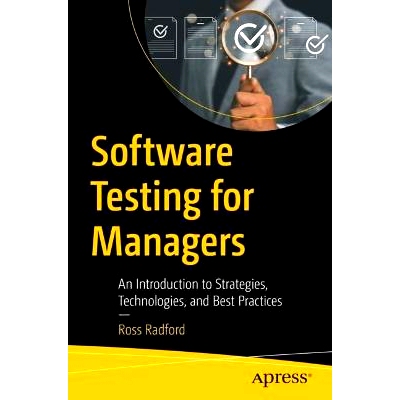 预订 Software Testing for Managers: An Introduction to Strategies, Technologies, and Best Practices 管理人员的软件测试：