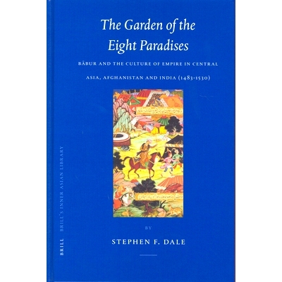 预订 The Garden of the Eight Paradises: Bābur and the Culture of Empire in Central Asia, Afghanistan and India (1483-15