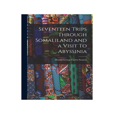 [预订]Seventeen Trips Through Somaliland and a Visit To Abyssinia 9781015634473
