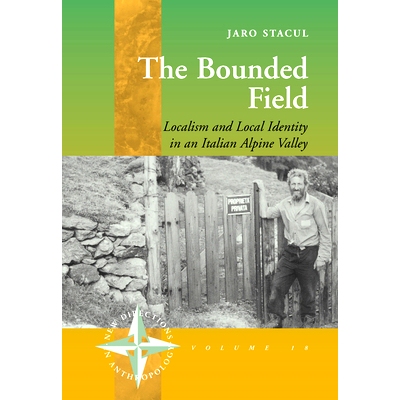 预订 BOUNDED FIELD, THE: LOCALISM AND LOCAL IDENTITY IN AN ITALIAN ALPINE VALLEY: 9781571814630