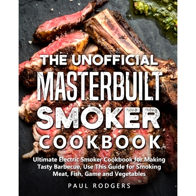 预订 The Unofficial Masterbuilt Smoker Cookbook: Ultimate Electric Smoker Cookbook for Making Tasty Barbecue, Use This G