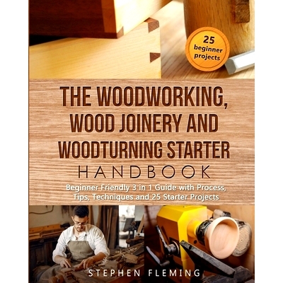 预订 The Woodworking, Wood Joinery and Woodturning Starter Handbook: Beginner Friendly 3 in 1 Guide with Process, Tips T