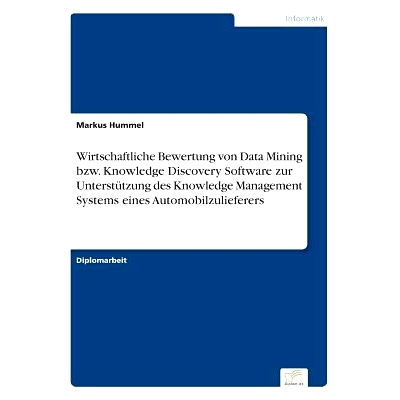 预订 Wirtschaftliche Bewertung Von Data Mining Bzw. Knowledge Discovery Software Zur Unterstutzung Des Knowledge Managem