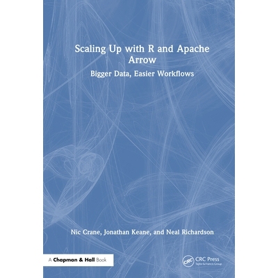 预订 Scaling Up with R and Apache Arrow: Bigger Data, Easier Workflows 使用 R 和 Apache Arrow 进行扩展：更大的数据，更简
